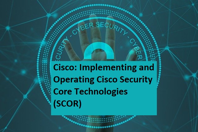 Cisco: Implementing and Operating Cisco Security Core Technologies (SCOR) – Princeton Training