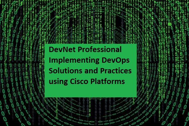 Devnet Professional Implementing Devops Solutions And Practices Using Cisco Platforms