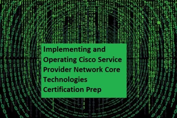 Implementing And Operating Cisco Service Provider Network Core