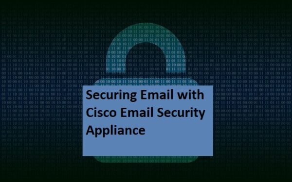 Securing Email with Cisco Email Security Appliance – Princeton Training