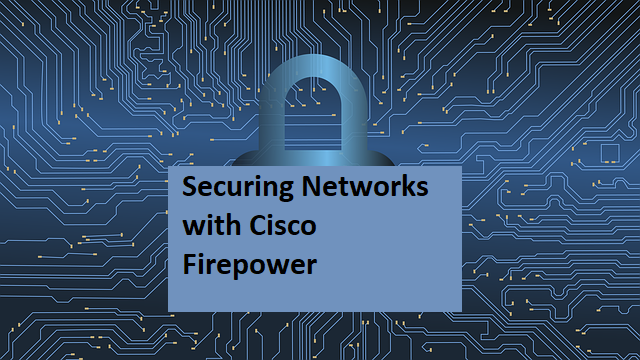 Securing Networks with Cisco Firepower – Princeton Training Securing Networks with Cisco Firepower – Princeton Training